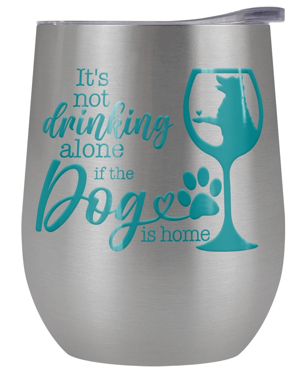 It's Not Drinking Alone if The Dog is Home 12 oz Stemless Tumbler ...