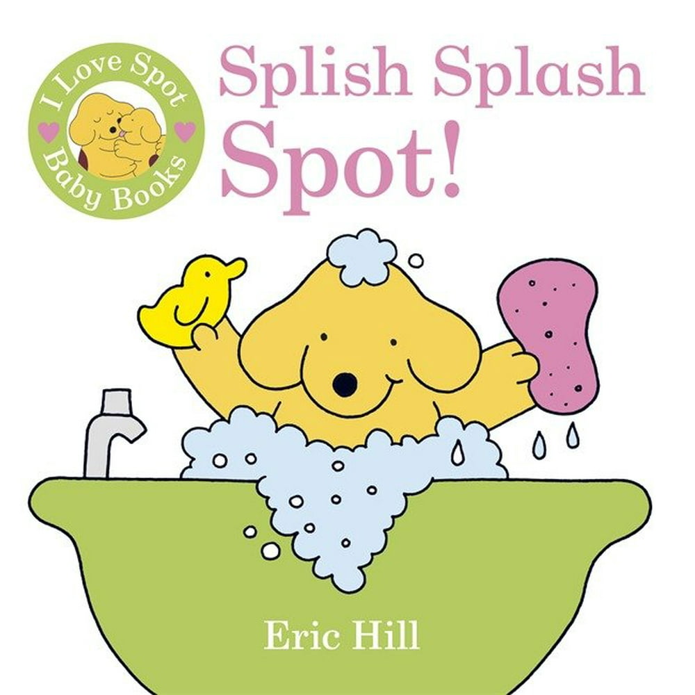 I Love Spot Baby Books Splish Splash Spot! - Walmart.com - Walmart.com