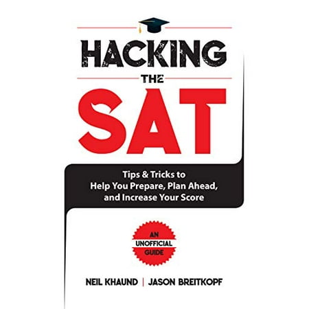 Hacking the SAT: 300 Tips and Tricks to Help You Prepare, Plan Ahead ...