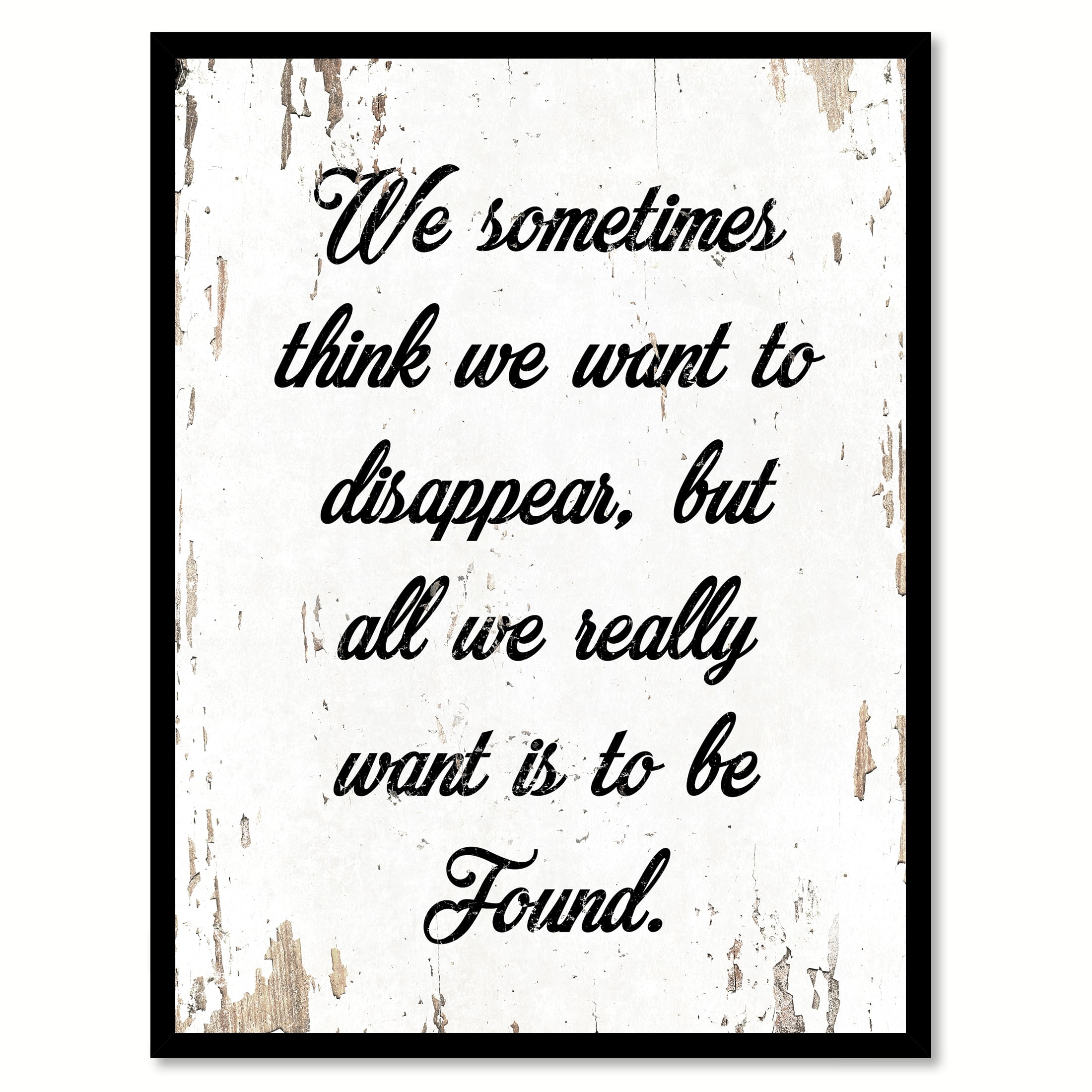 We Sometimes Think We Want To Disappear But All We Really Want Is To Be we-sometimes-think-we-want-to-disappear-but-all-we-really-want-is-to-be