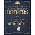 An Encyclopedia of Strategy for Fortniters: An Unofficial Guide for ...