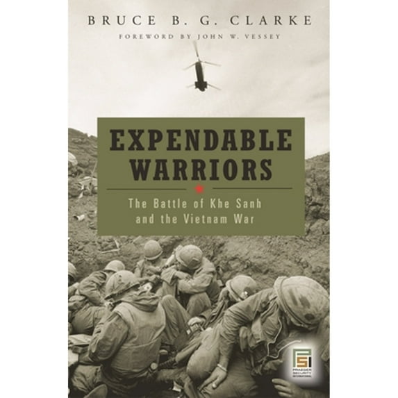 Pre-Owned Expendable Warriors: The Battle of Khe Sanh and the Vietnam ...
