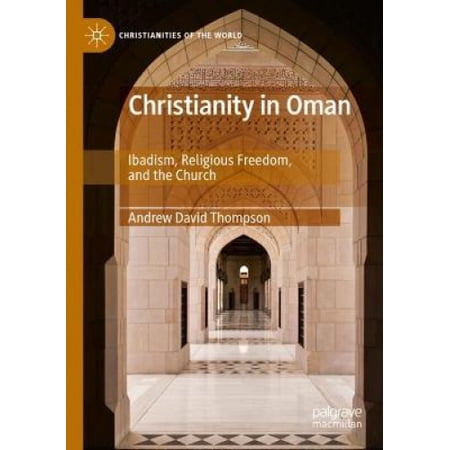 Christianity in Oman: Ibadism, Religious Freedom, and the Church ...