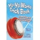 Yo-Yo World Trick Book: Featuring 50 of the Most Popular Yo-Yo Tricks ...