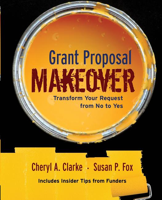 Grant Proposal Makeover : Transform Your Request from No to Yes ...