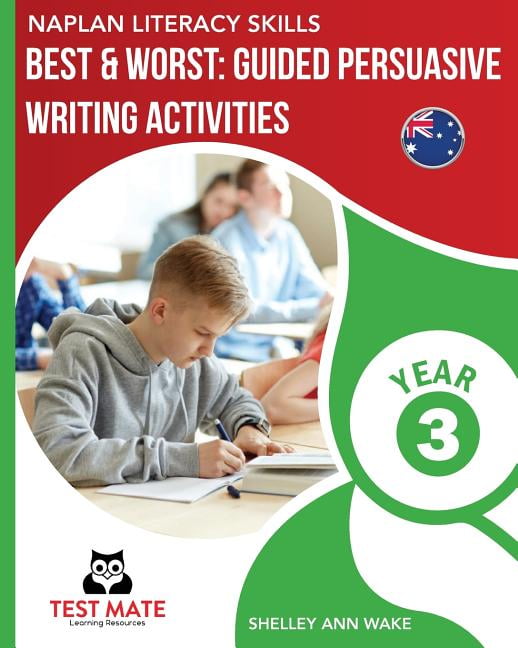 Naplan Literacy Skills Best Worst Guided Persuasive Writing Naplan Literacy Skills Best Worst Guided Persuasive Writing