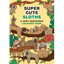 Super-Cute Sloths: A Cozy Creatures Coloring Book, (Paperback ...