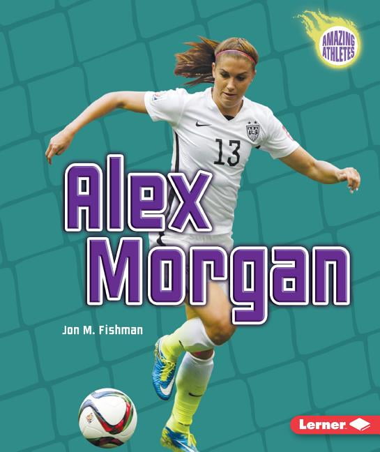 Amazing Athletes: Alex Morgan (Paperback) - Walmart.com