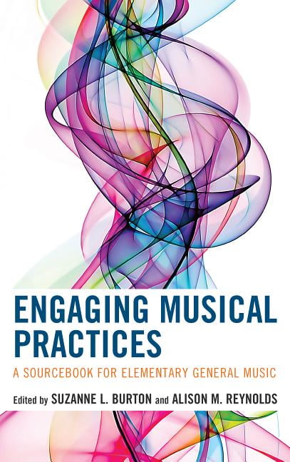 Engaging Musical Practices : A Sourcebook for Elementary General Music ...