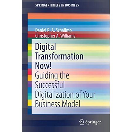 Digital Transformation Now!: Guiding the Successful Digitalization of ...
