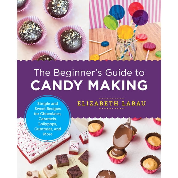 Candy Making: Discover the Fundamental Elements of How to Make Candy ...