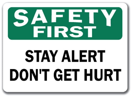 Safety First Sign - Stay Alert Don't Get Hurt - 10" x 14" OSHA Safety ...