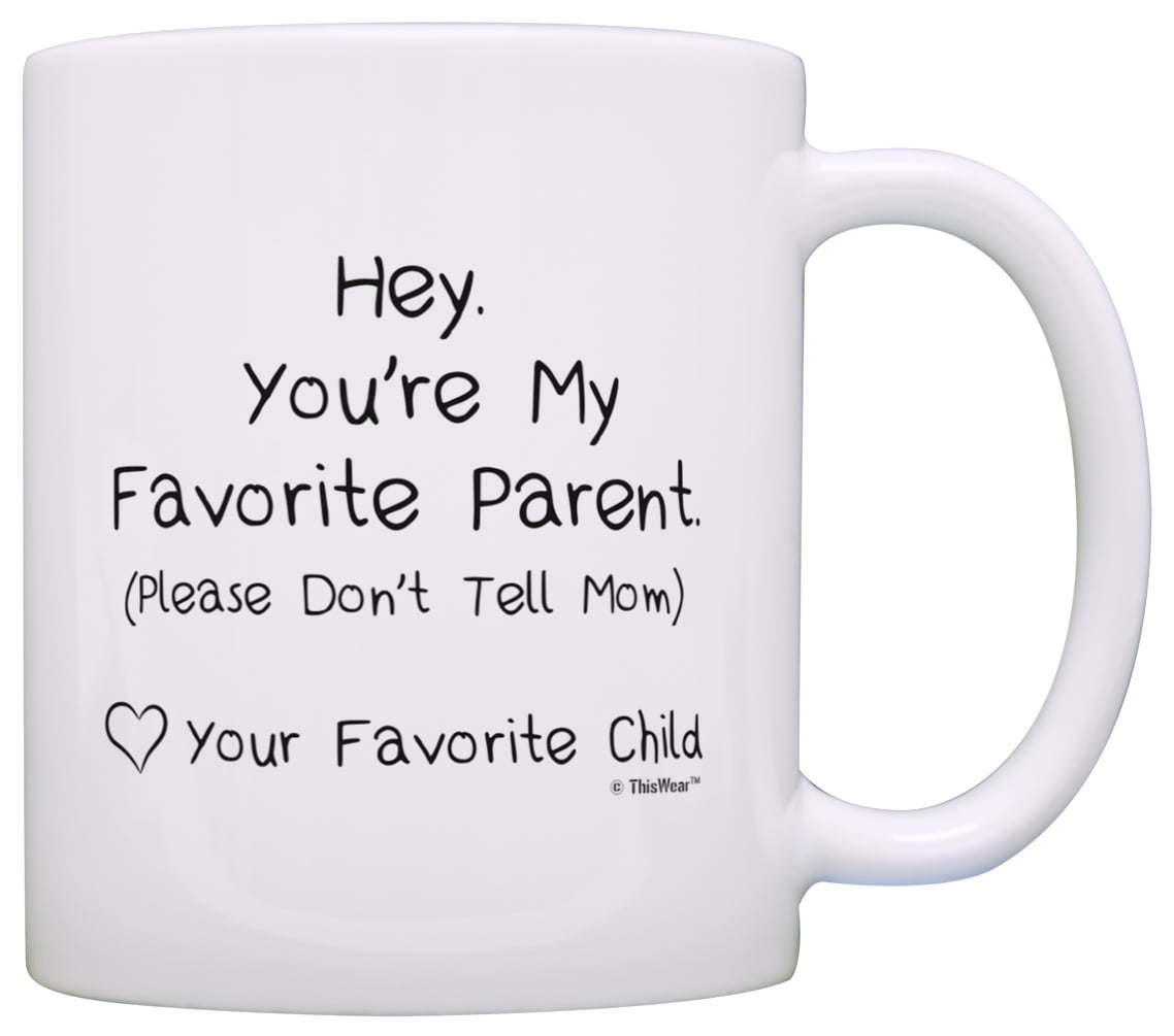 ThisWear Dad Mug You're My Favorite Parent Don't Tell Mom Love Favorite ...