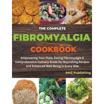 The 30-Minute Fibromyalgia Cookbook: 75 Quick and Easy Anti ...