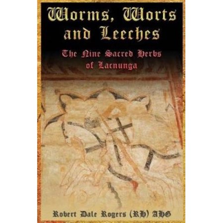 Worms, Worts and Leeches: The Nine Sacred Herbs of Lacnunga | Walmart ...