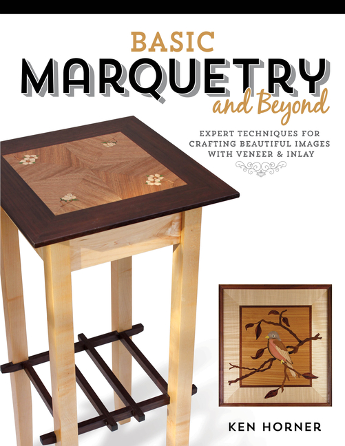 Basic Marquetry and Beyond : Expert Techniques for Crafting Beautiful ...