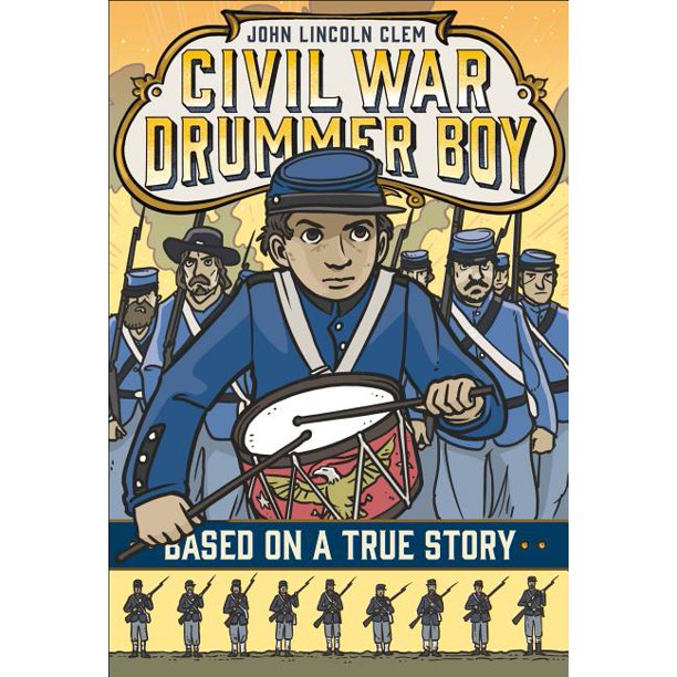 Based on a True Story: John Lincoln Clem: Civil War Drummer Boy ...