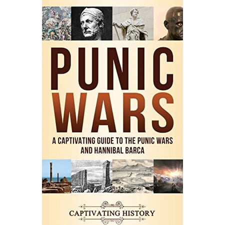 Punic Wars: A Captivating Guide to The Punic Wars and Hannibal Barca ...