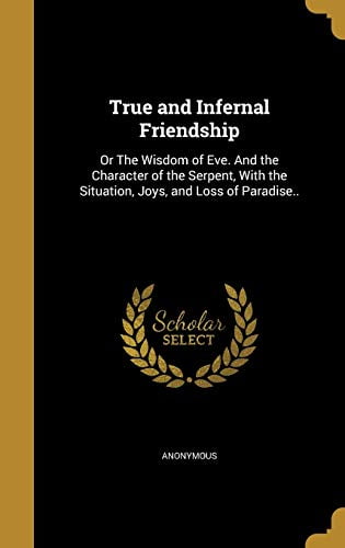 True and Infernal Friendship : Or The Wisdom of Eve. And the Character ...