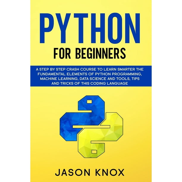 Python For Beginners A Step By Step Crash Course To Learn Smarter The