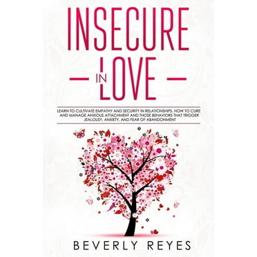 Insecure in Love : How Anxious Attachment Can Make You Feel Jealous ...