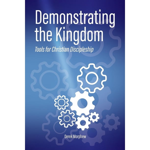 Kingdom Theology: Demonstrating the Kingdom : Tools for Christian ...