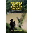 Pre-Owned Indigenous Youth in Brazilian Amazonia: Changing Lived Worlds ...