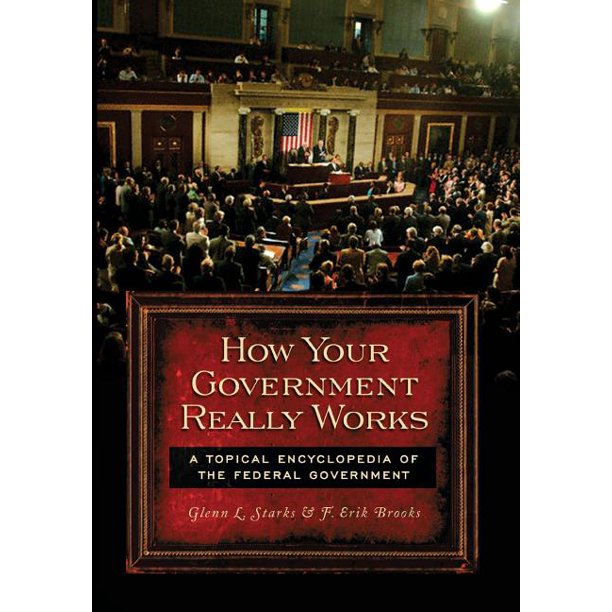 How Your Government Really Works : A Topical Encyclopedia of the ...