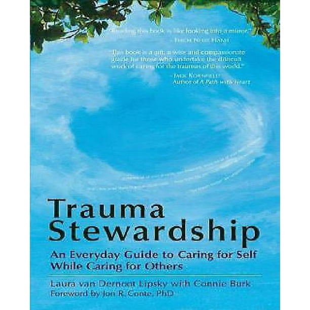 Trauma Stewardship: An Everyday Guide to Caring for Self While Caring ...