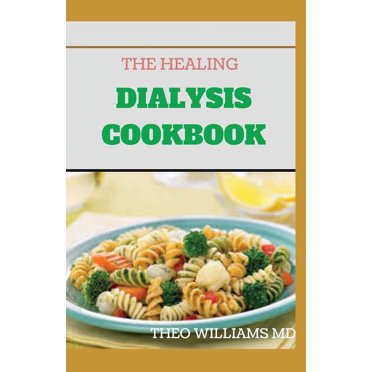 Dialysis Cookbook: Quick and Easy Meal Recipes to Managing Every Stages ...