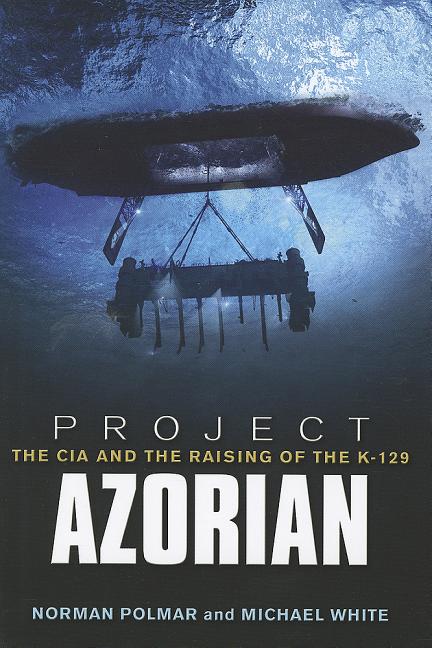 Project Azorian : The CIA and the Raising of the K-129 (Paperback ...