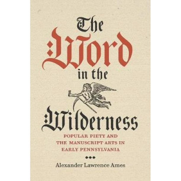The Word in the Wilderness: Popular Piety and the Manuscript Arts in ...