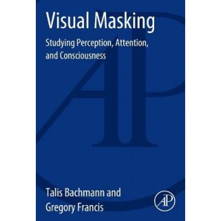 Visual Masking: Studying Perception, Attention, and Consciousness ...