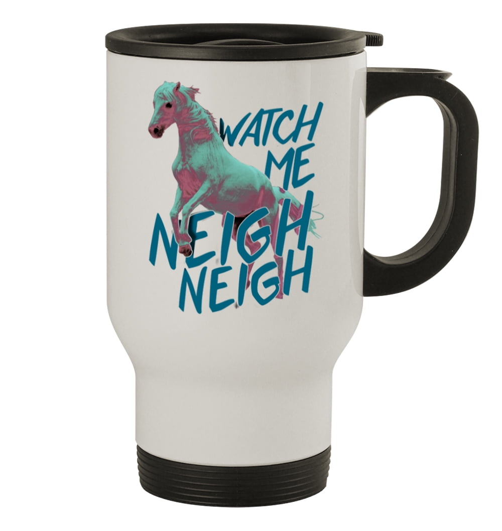 Watch Me Neigh Neigh #355 - Funny Humor 14oz White Travel Mug - Walmart.com