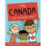My Canada : An Illustrated Atlas (Paperback) - Walmart.com