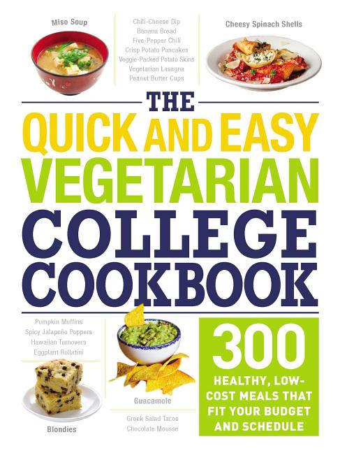 The Quick and Easy Vegetarian College Cookbook : 300 Healthy, Low-Cost ...