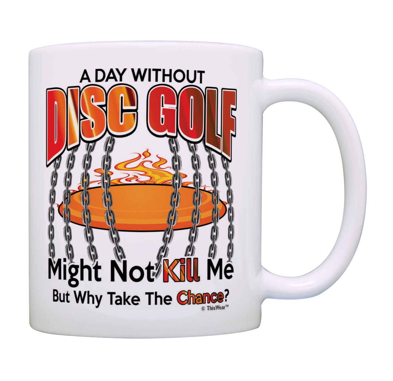 ThisWear Disc Golf Mug A Day Without Disc Golf Why Take The Chance Disc ...