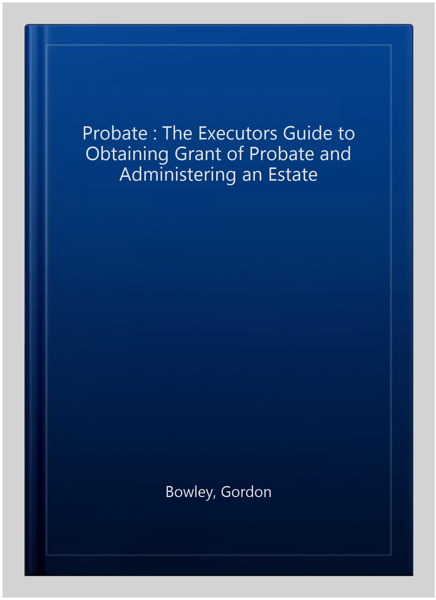 Pre-Owned Probate : The Executors Guide to Obtaining Grant of Probate ...