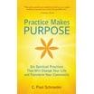 Practice Makes PURPOSE: Six Spiritual Practices That Will Change Your ...