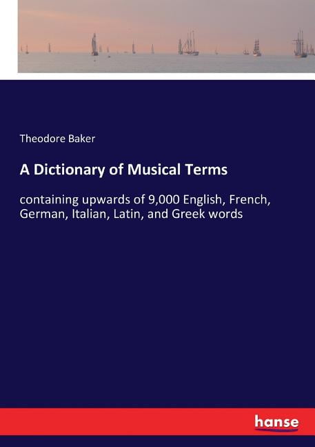 A Dictionary of Musical Terms : containing upwards of 9,000 English ...