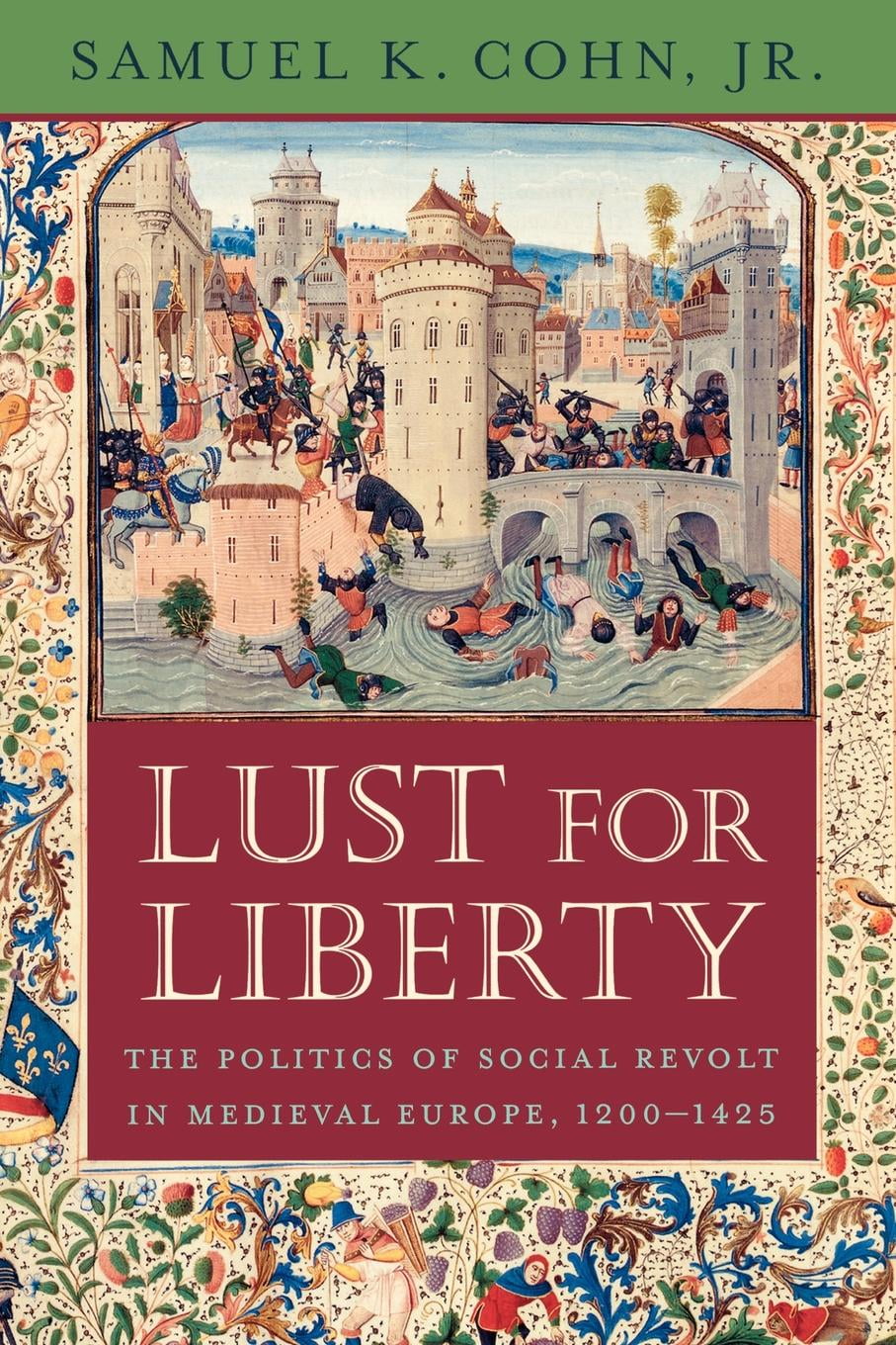 Lust for Liberty : The Politics of Social Revolt in Medieval Europe ...
