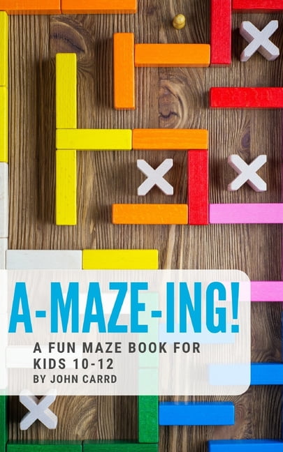 A-Maze-Ing! A Fun Maze Book For Kids 10-12 (Paperback) - Walmart.com