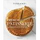 French Patisserie : Master Recipes and Techniques from the Ferrandi ...