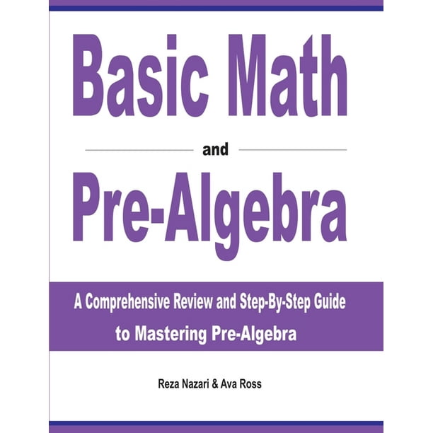 Basic Math and Pre-Algebra : A Comprehensive Review and Step-by-Step ...