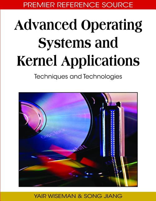 Premier Reference Source: Advanced Operating Systems and Kernel Applications : Techniques and ...