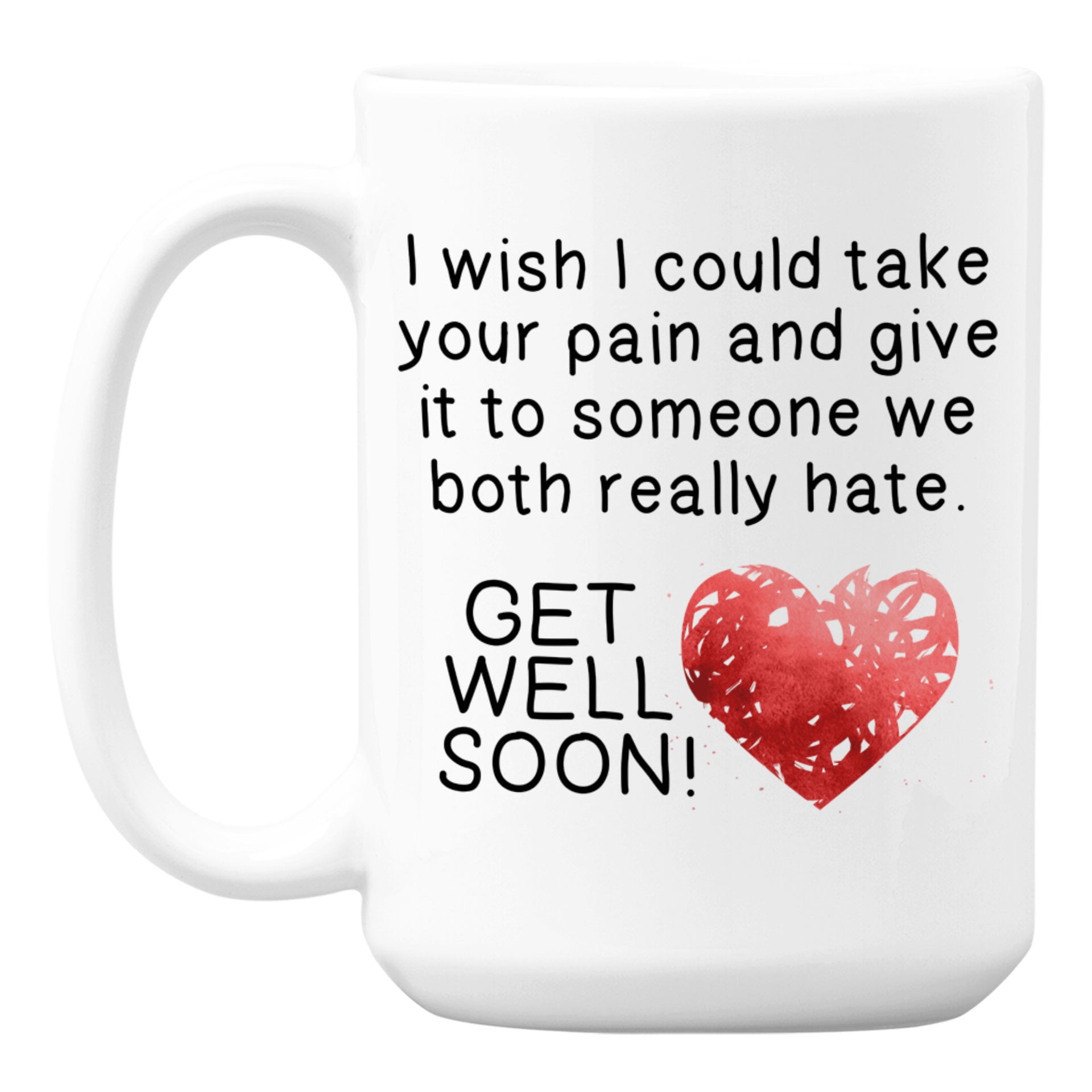 Funny Get Well Soon Message on a White Ceramic Coffee & Tea Mug (15oz ...