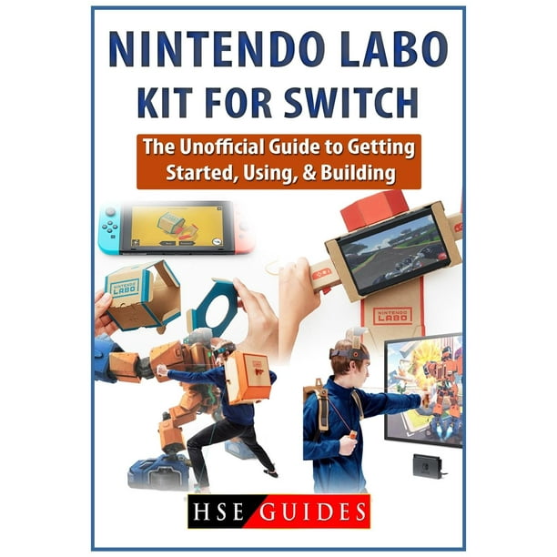 Nintendo Labo Kit for Switch : The Unofficial Guide to Getting Started ...