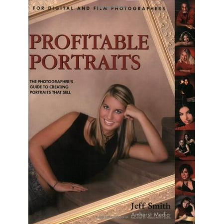 Profitable Portraits: The Photographer's Guide to Creating Portraits ...