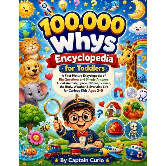 100,000 Whys for Curious Kids: The Illustrated Encyclopedia of Science ...