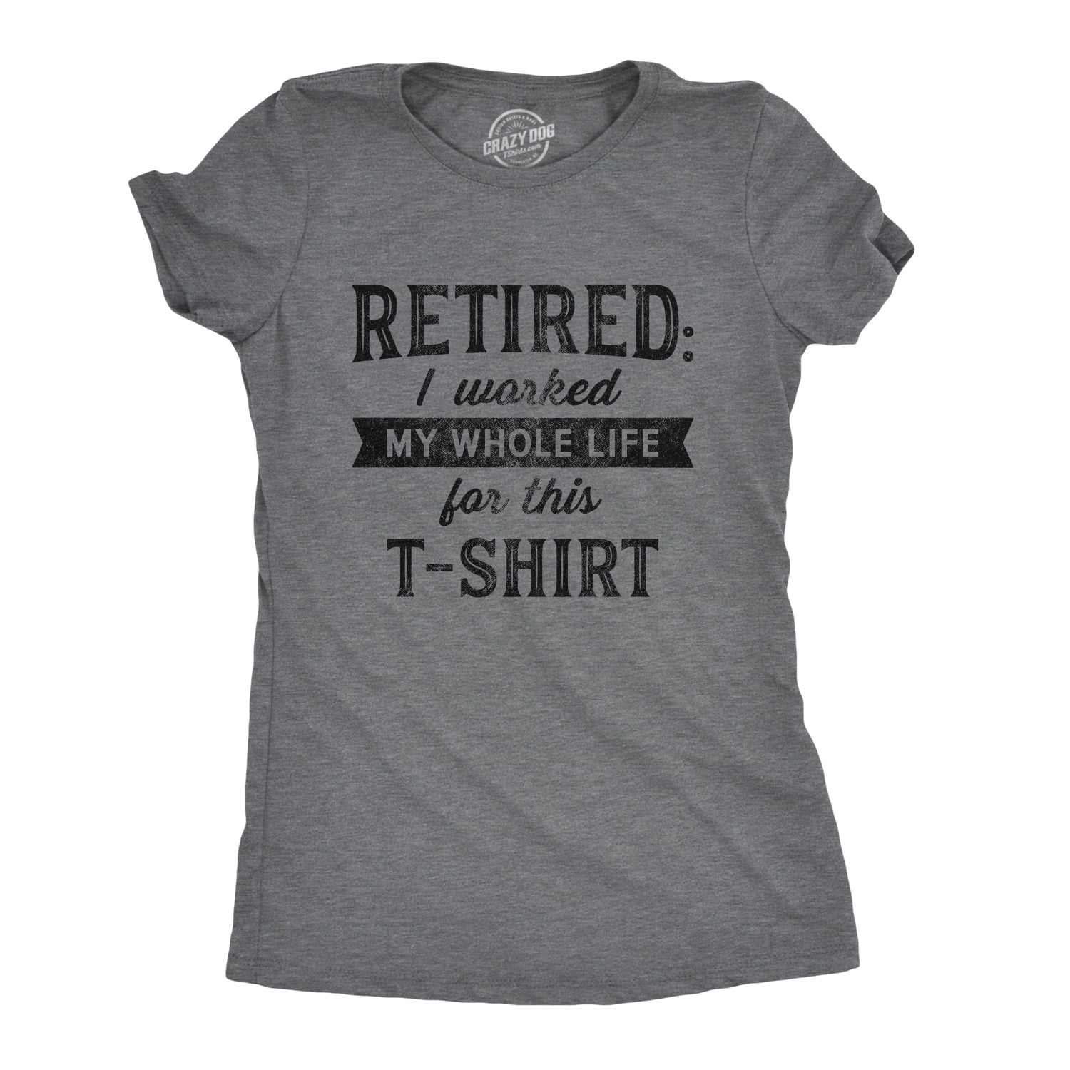Click here for Crazy Dog T-Shirts Womens Retired I Worked My Whol... prices